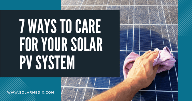 7 Ways to Care for Your Solar PV System - Solar Medix
